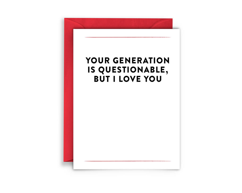 YOUR GENERATION IS QUESTIONABLE BUT I LOVE YOU Funny Greeting Card – Virgins On Fire Candle Co.